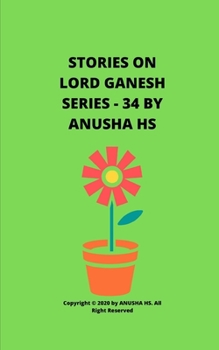 Stories on lord Ganesh series - 34: From... book by ANUSHA HS