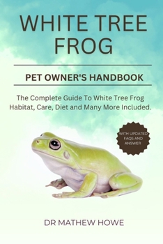 White Tree Frog Pet Owner's Handbook:... book by Dr Mathew Howe