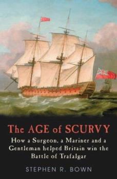 Scurvy: How a Surgeon, a Mariner, and a... book by Stephen R. Bown