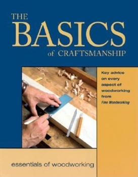 The Basics of Craftsmanship: Key Advice... book by Fine Woodworking ...