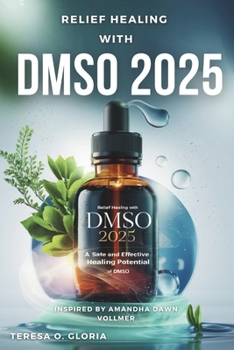Relief Healing With DMSO 2025: A safe... book by Teresa O. Gloria