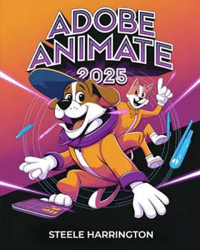 Adobe Animate 2025 From Beginner To Pro:... book by Steele Harrington