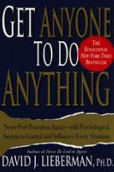 Get Anyone to Do Anything: Never Feel... book by David J. Lieberman