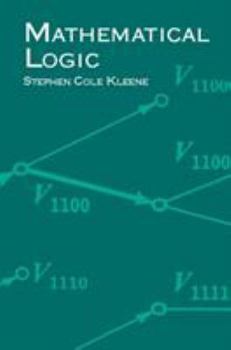 Mathematical Logic book by Stephen Cole Kleene