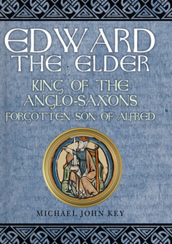 Edward the Elder: King of the... book by Michael John Key