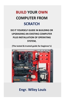 Build your own computer from scratch: Do... book by Engr Wiley Louis