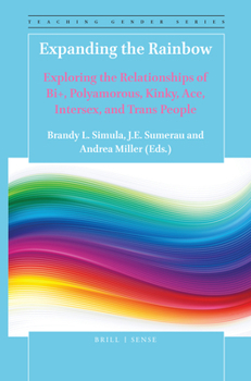 Paperback Expanding the Rainbow: Exploring the Relationships of Bi+, Polyamorous, Kinky, Ace, Intersex, and Trans People Book
