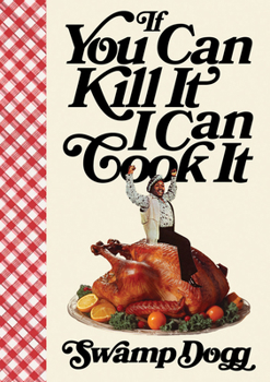 If You Can Kill It I Can Cook It book by Swamp Dogg