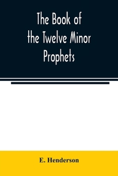 The Book of the Twelve Minor Prophets book by Ebenezer Henderson