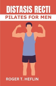 DIASTASIS RECTI PILATES FOR MEN: The 30... book by ROGER T. HEFLIN