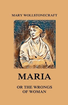 Maria: or, The Wrongs of Woman... book