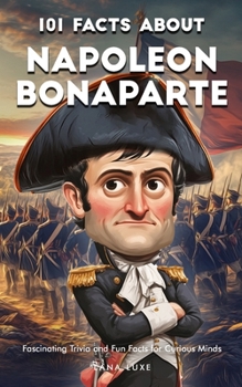 101 Facts About Napoleon Bonaparte -... book by Lana Luxe