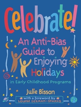 Celebrate!: An Anti-Bias Guide to... book by Julie Bisson
