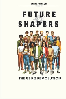 Future Shapers: The Gen Z Revolution:... book