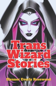 Trans Wizard Stories: A wonder of Trans... book by Eleanor Everly Rosewood