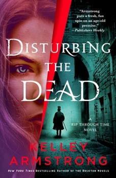 Disturbing the Dead: A Rip Through Time... book by Kelley Armstrong