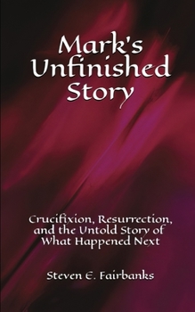 Mark's Unfinished Story: Crucifixion,... book