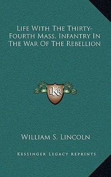 Life With The Thirty-Fourth Mass.... book by William Sever Lincoln