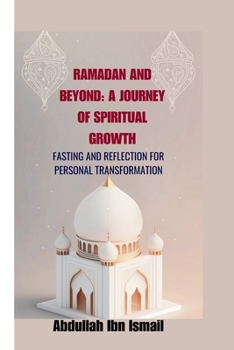 RAMADAN AND BEYOND: A JOURNEY OF... book by ABDULLAH IBN ISMAIL