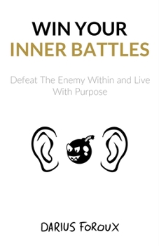 Win Your Inner Battles: Defeat The Enemy... book by Darius Foroux