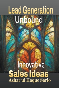 Lead Generation Unbound: Innovative... book by Azhar ul Haque Sario