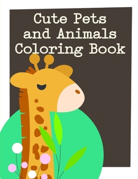 Cute Pets and Animals Coloring Book:... book