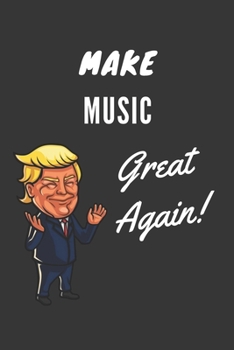 Make Music Great Again Notebook: Trump... book