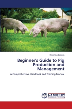 Beginner's Guide to Pig Production and... book