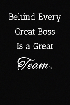 Behind Every Great Boss Is a Great Team... book