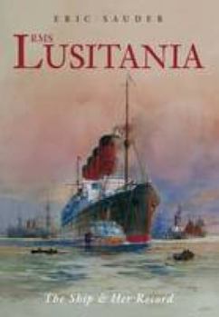 RMS Lusitania: The Ship and Her Record book by Eric Sauder
