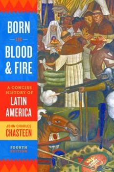 Born in Blood and Fire: A Concise... book by John Charles Chasteen