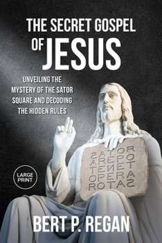 The Secret Gospel of Jesus: Unveiling... book by Bert P. Regan