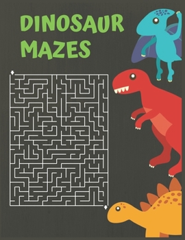Dinosaur Mazes: Dinosaurs Activity Maze... book