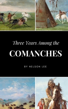 Three Years Among the Comanches: The... book by Nelson Lee