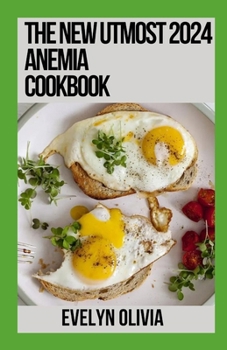 The New Utmost 2024 Anemia Cookbook:... book by Evelyn Olivia