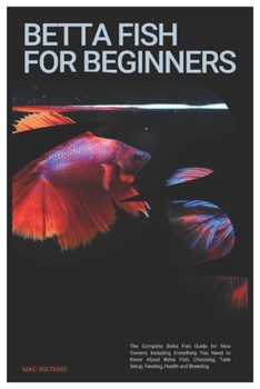 Betta Fish for Beginners: The Complete... book by Marc Watkins
