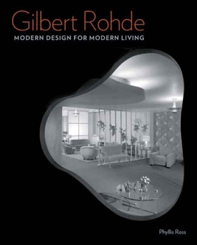 Gilbert Rohde: Modern Design for Modern... book by Phyllis Ross