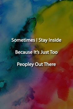 Sometimes I Stay Inside Because It's... book