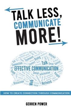 Talk Less, Communicate More: How to... book by Gerren Power