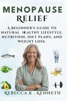 Menopause relief: A Beginner's guide to... book by Rebecca K. Kenneth
