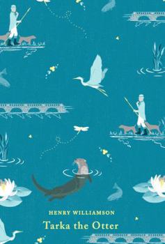 Tarka the Otter: His Joyful Water-Life... book by Henry Williamson