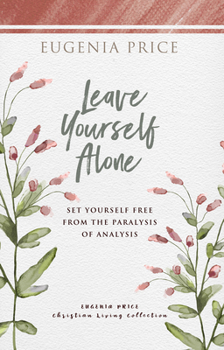 Leave Yourself Alone: Set Yourself Free... book by Eugenia Price