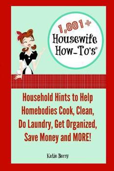 1,001+ Housewife How-To's: Household... book by Katie Berry