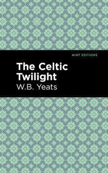 The Celtic Twilight: Faerie and... book by W.B. Yeats