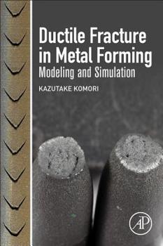 Ductile Fracture in Metal Forming:... book by Kazutake Komori