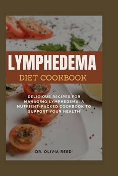 LYMPHEDEMA DIET COOKBOOK: Delicious... book by Dr. Olivia Reed