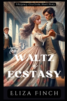 The Waltz of Ecstasy: A Regency-Era... book by Eliza Finch