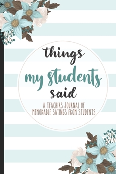 Things My Students Said A Teacher’s... book by Teacher Gifts