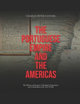 The Portuguese Empire and the Americas:... book by Charles River Editors