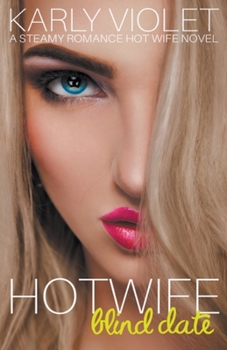 Hotwife Blind Date - A Steamy Romance... book by Karly Violet